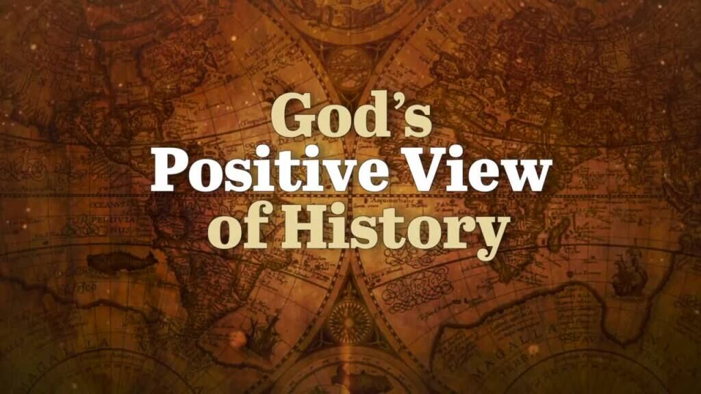 God’s Positive View of History | theTrumpet.com