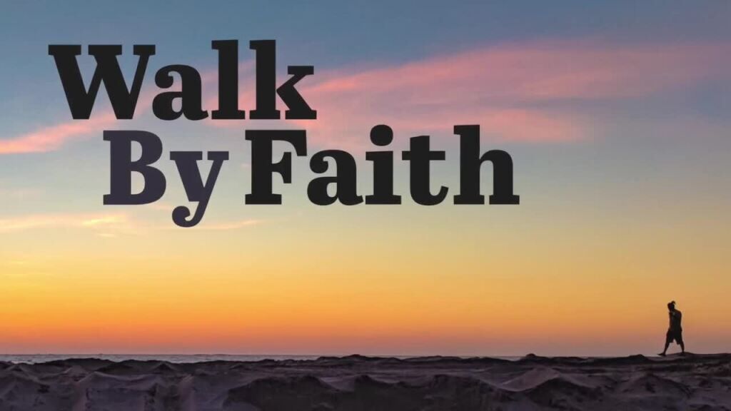 Walk By Faith | theTrumpet.com